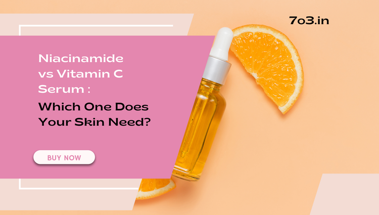 Niacinamide vs Vitamin C Serum: Which One Does Your Skin Need? – 7o3